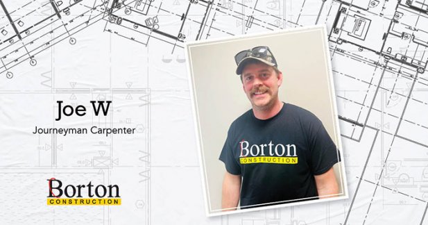 Joe W, Journeyman Carpenter - Borton Construction
